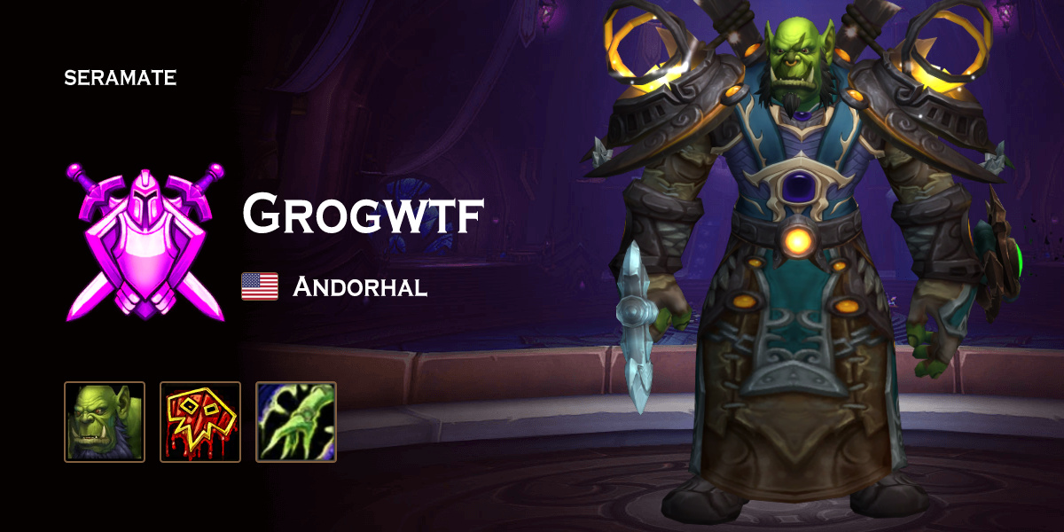 Grogwtf @ Andorhal (US) · Seramate · WoW PvP Leaderboards, Arena ...